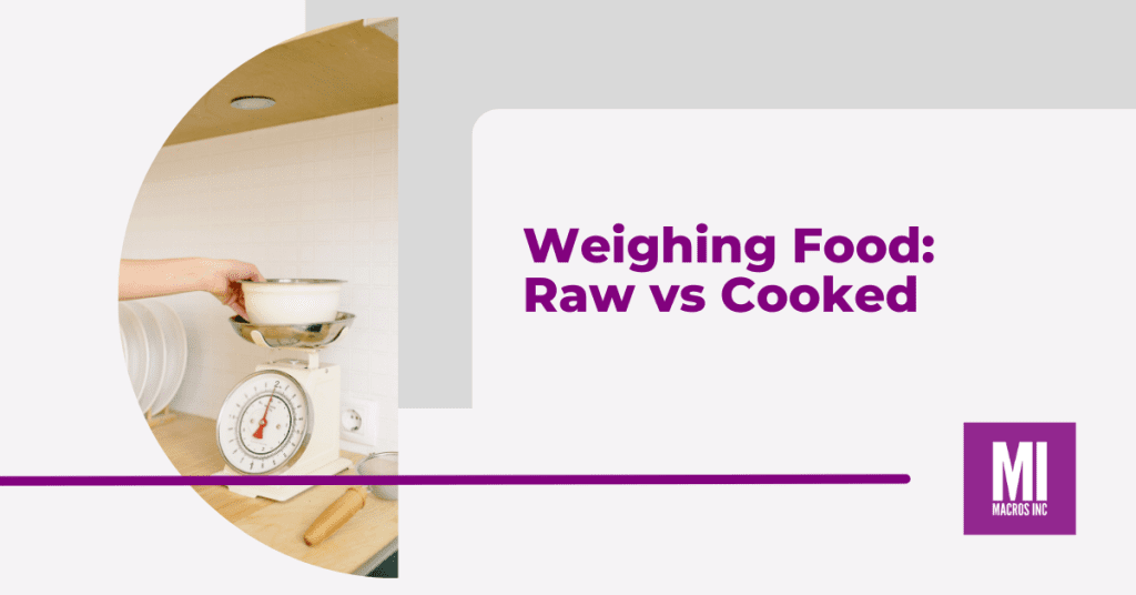Weighing Food - Raw Vs. Cooked - Weighing Raw or Cooked - Macros Inc