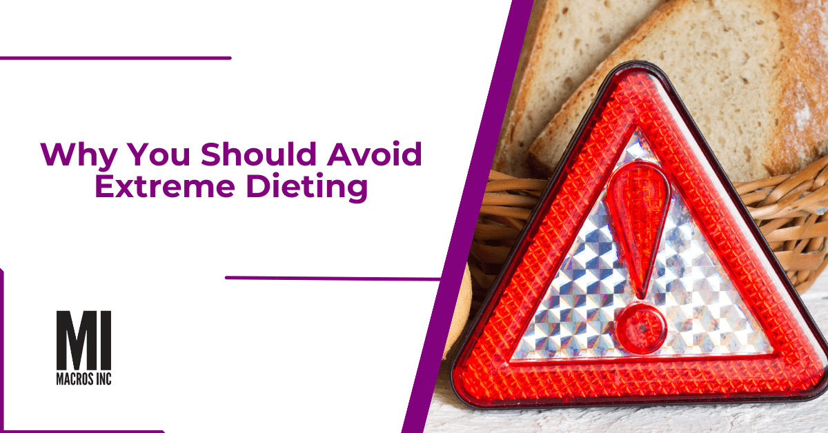 Why You Should Avoid Extreme Dieting - Macros Inc