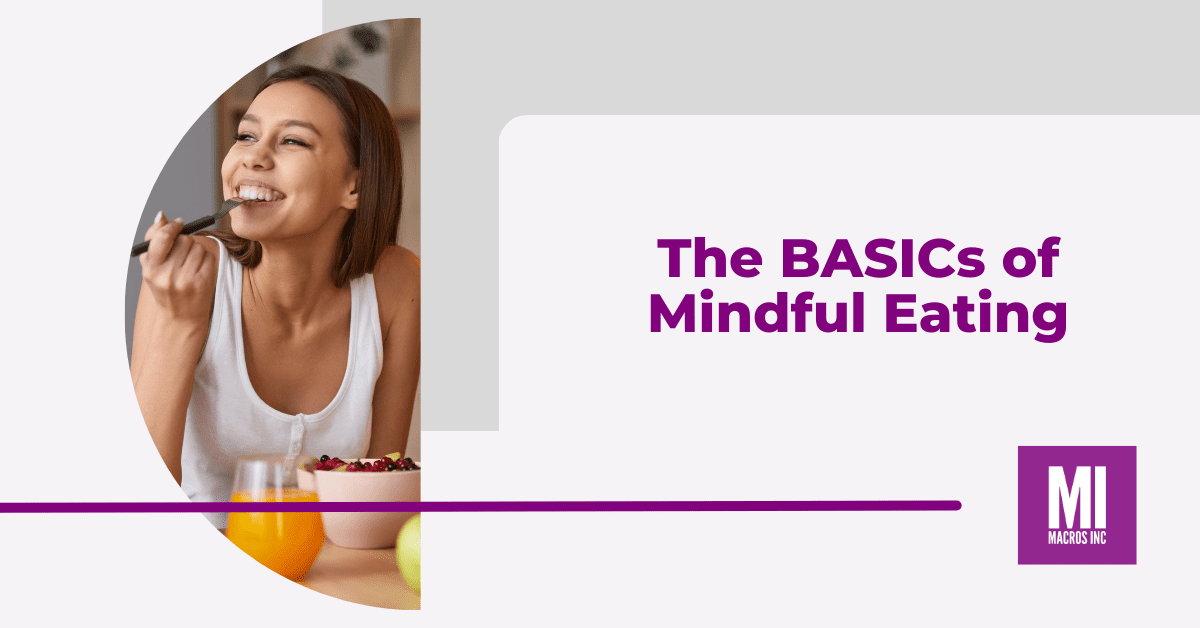 The BASICs of Mindful Eating - Macros Inc