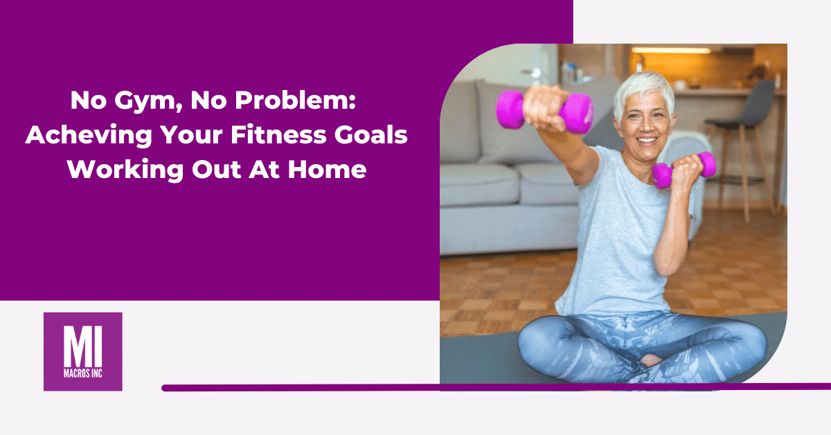 Achieving Your Fitness Goals Working Out At Home - Macros Inc