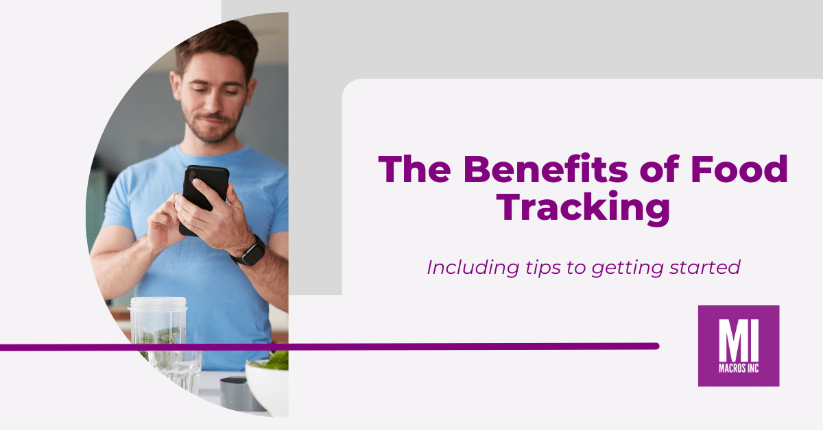 The Benefits of Food Tracking And How To Get Started - Macros Inc