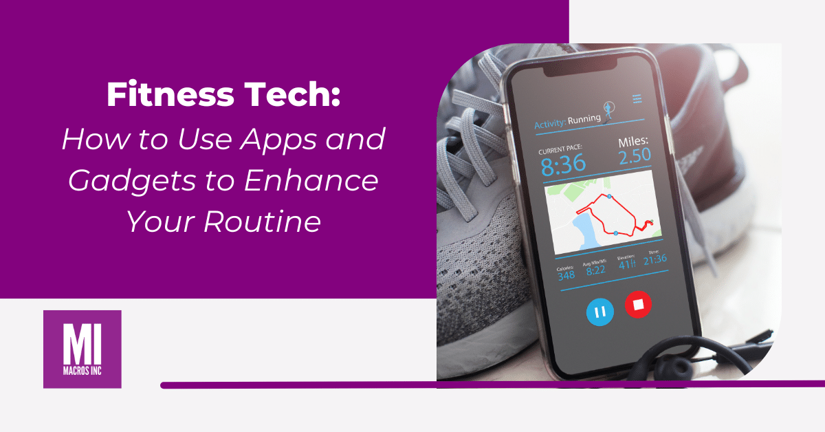 Fitness Tech: Enhance Your Routine with Apps and Gadgets - Macros Inc