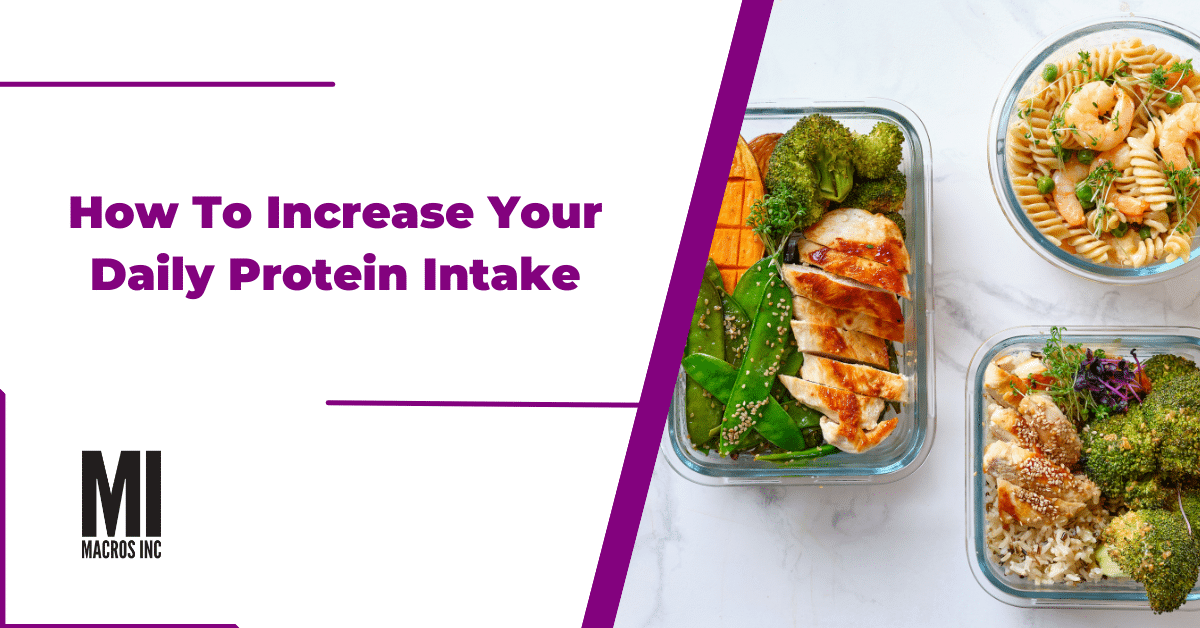 How To Increase Your Daily Protein Intake - Macros Inc