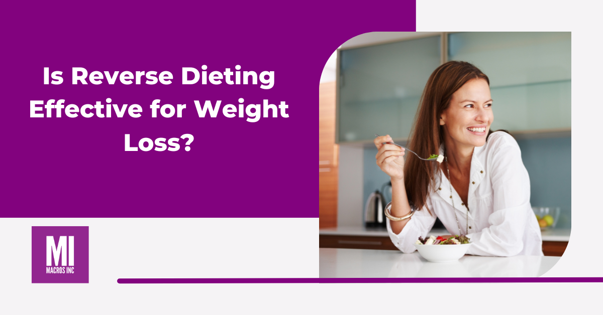Is Reverse Dieting Effective for Weight Loss? - Macros Inc