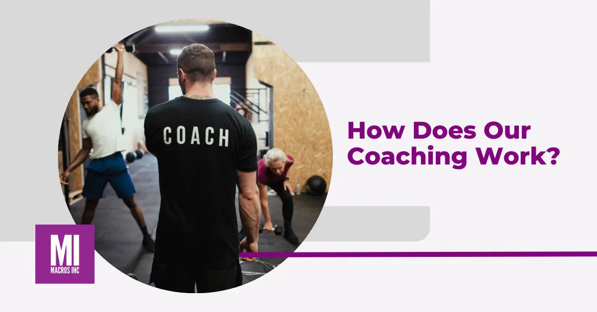 How Does Our Coaching Work? - Macros Inc