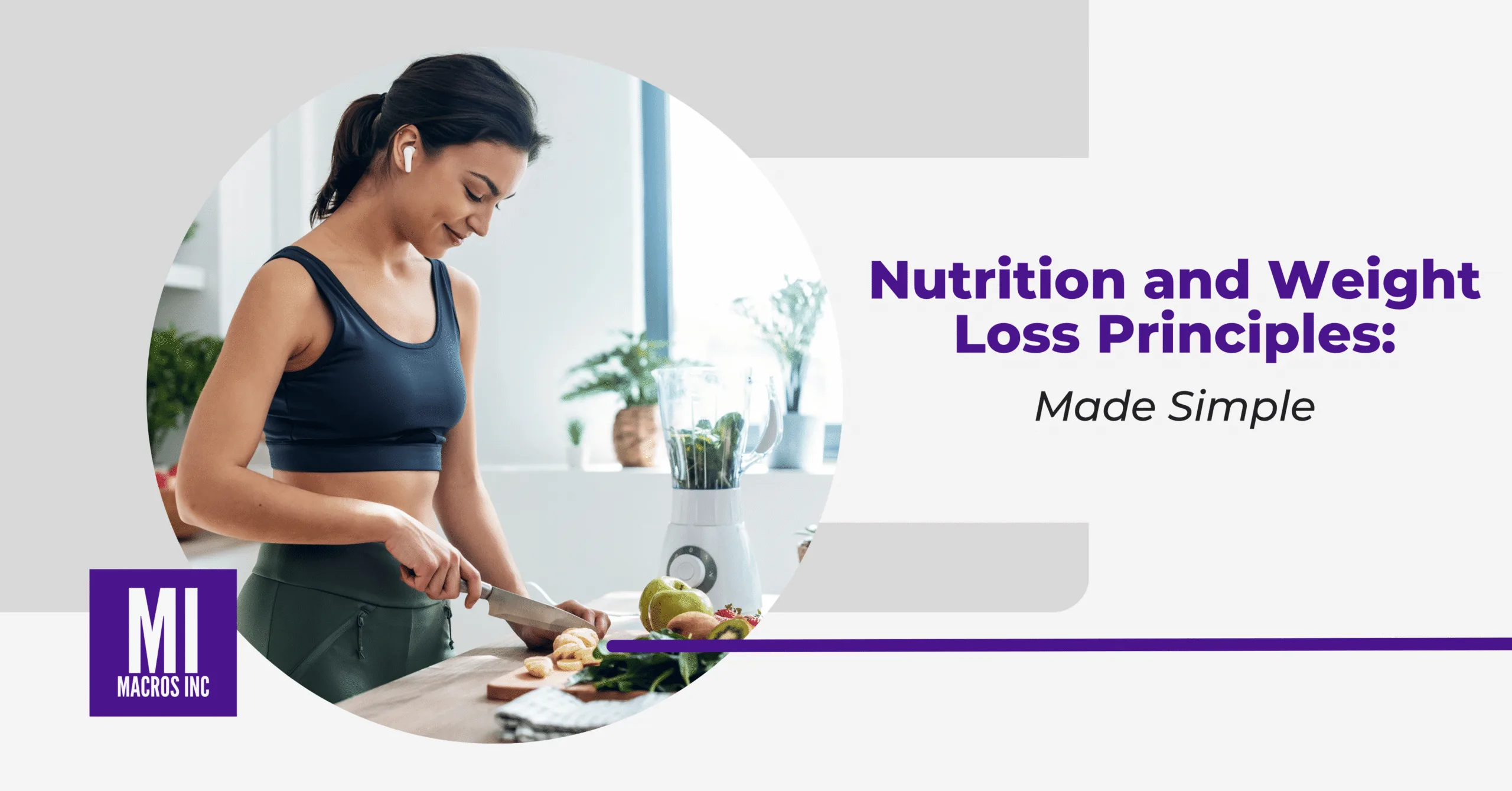 Nutrition and Weight Loss Principles Made Simple - Macros Inc