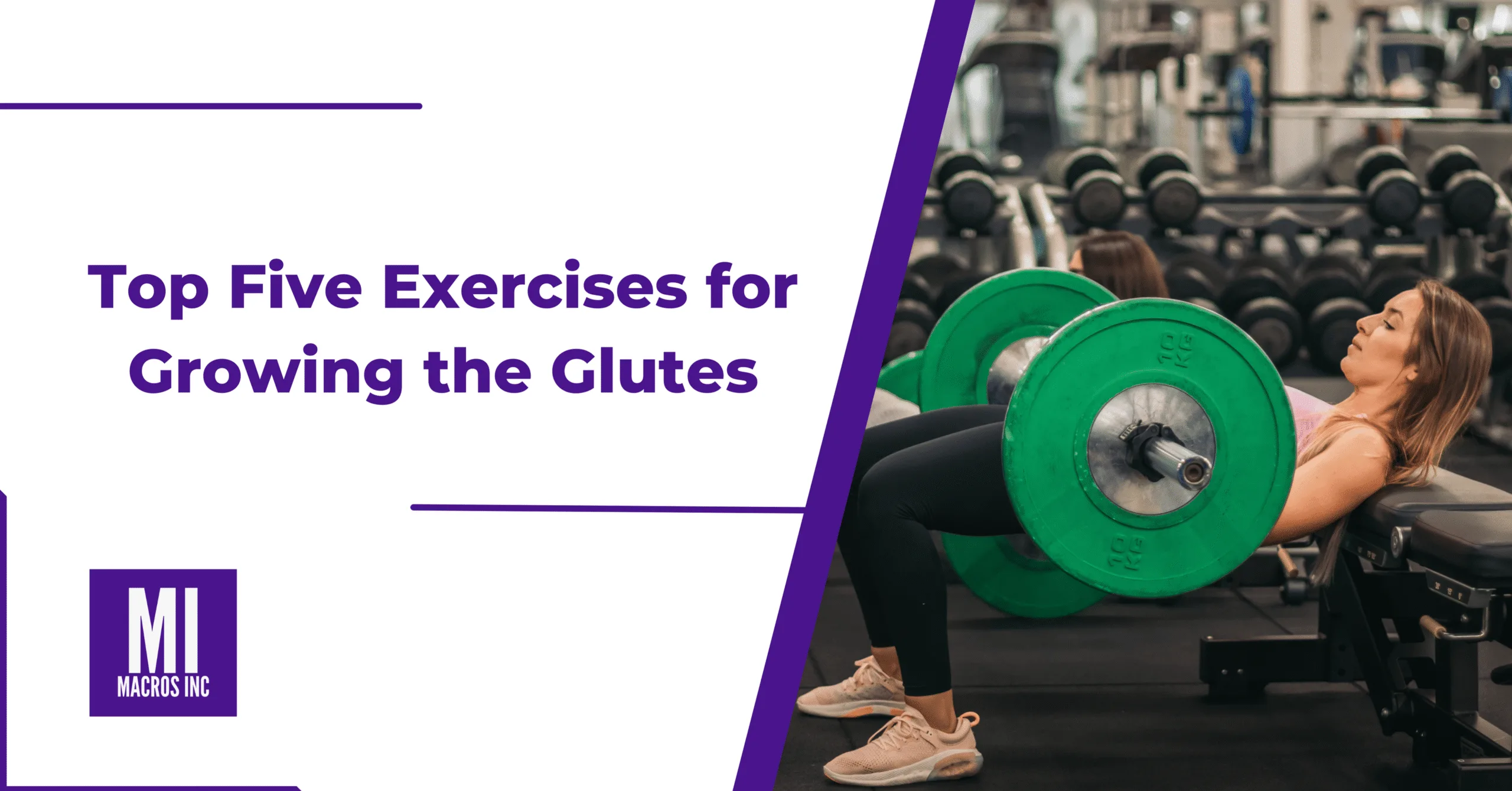 Top Five Exercises for Growing the Glutes - Macros Inc